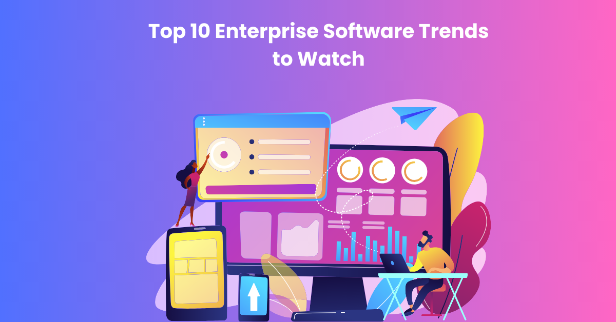 Top 10 Enterprise Software Trends to Watch in 2025 - Carmatec